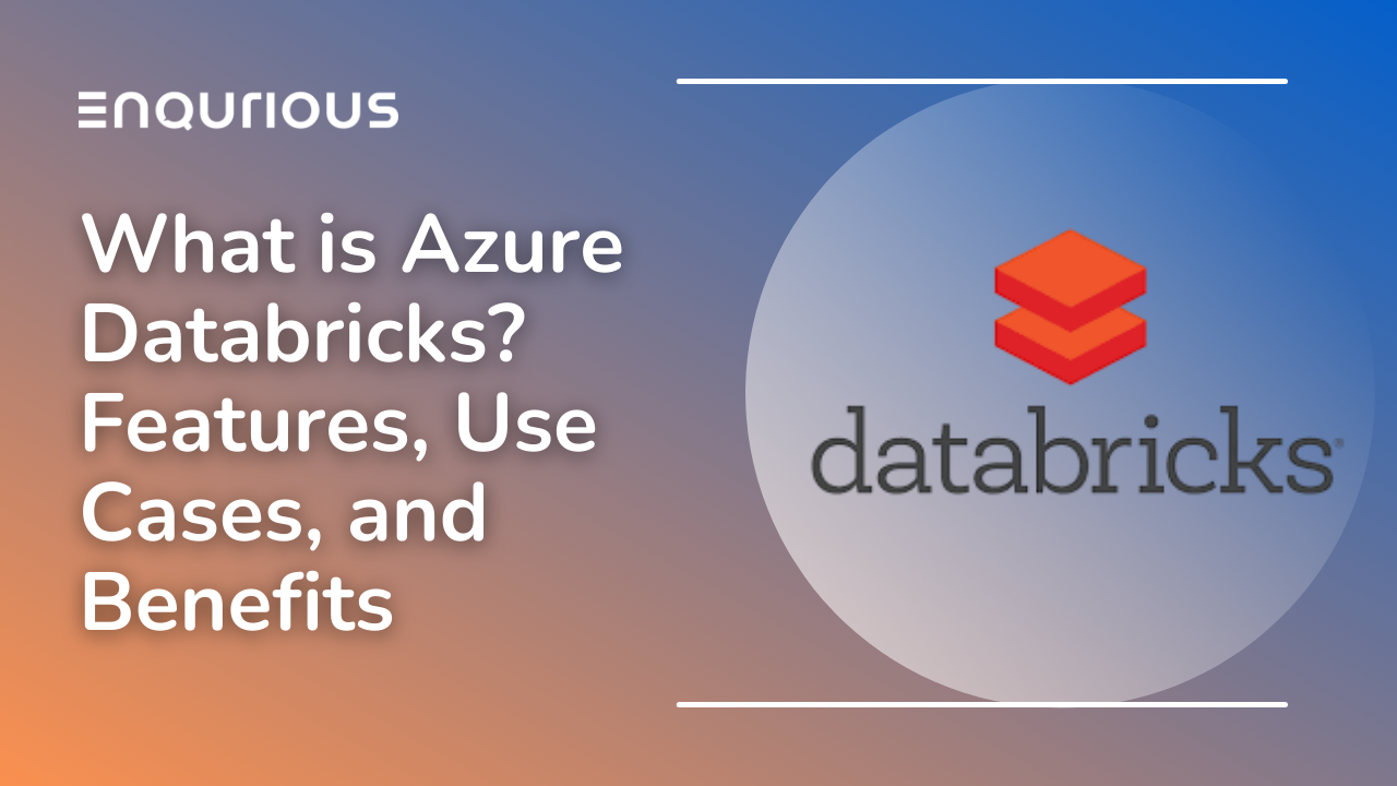 What is Azure Databricks? Features, Use Cases, and Benefits - Enqurious
